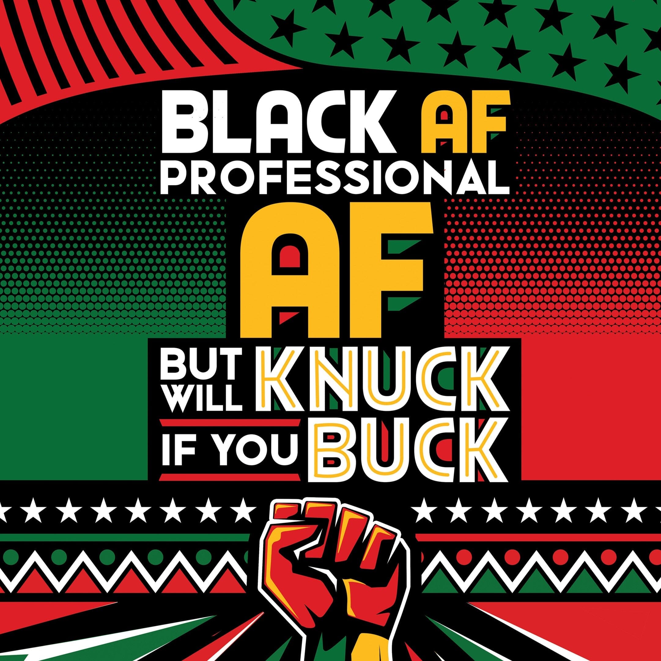 Black AF Professional AF But Will Knuck If You Design – Melaninful
